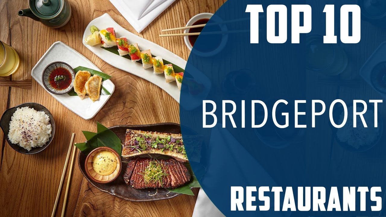 Top 10 Best Restaurants to Visit in Bridgeport, Connecticut | USA ...