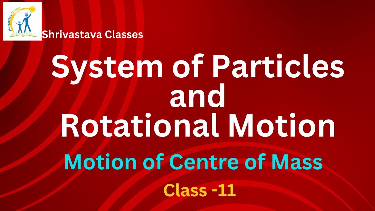 System of Particles and Rotational Motion | Motion of Centre of by ...