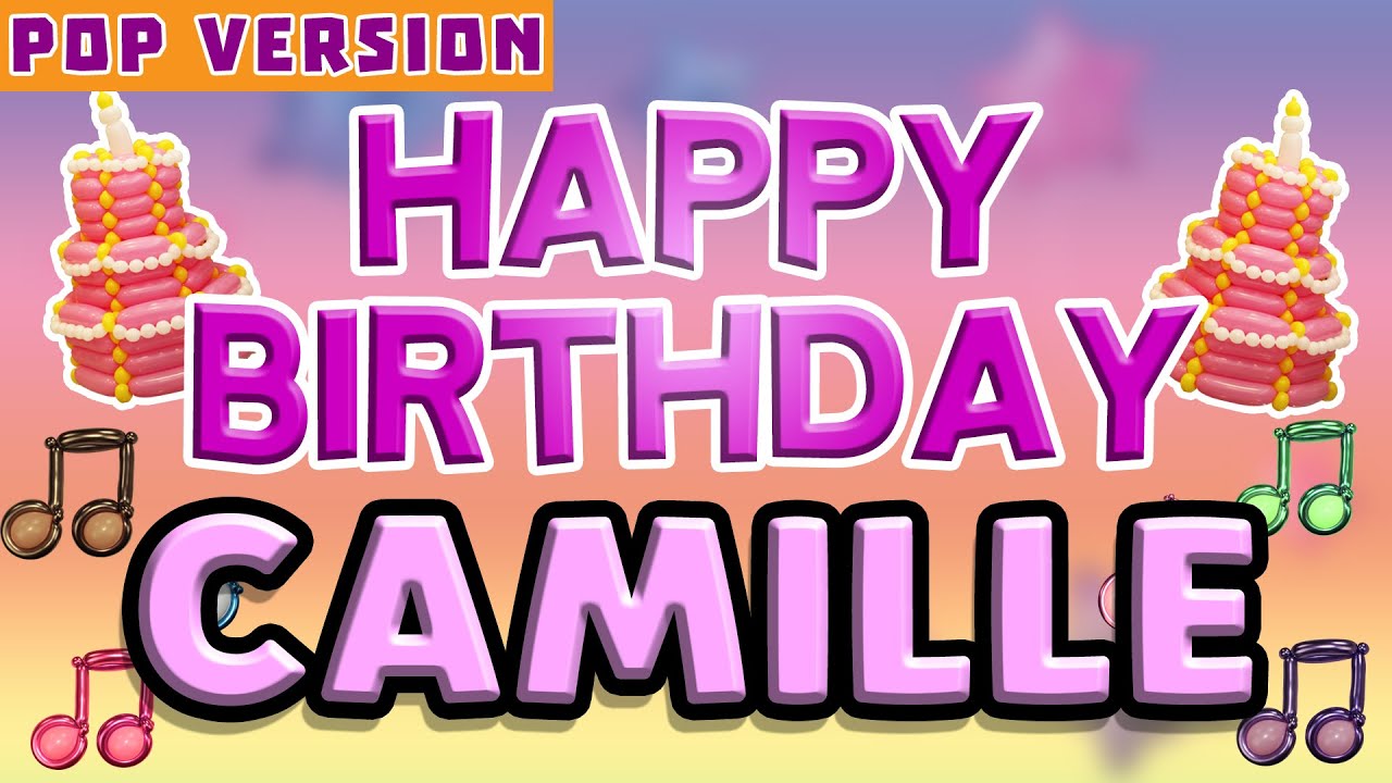 Happy Birthday CAMILLE | POP Version 1 | The Perfect Birthday Song for ...