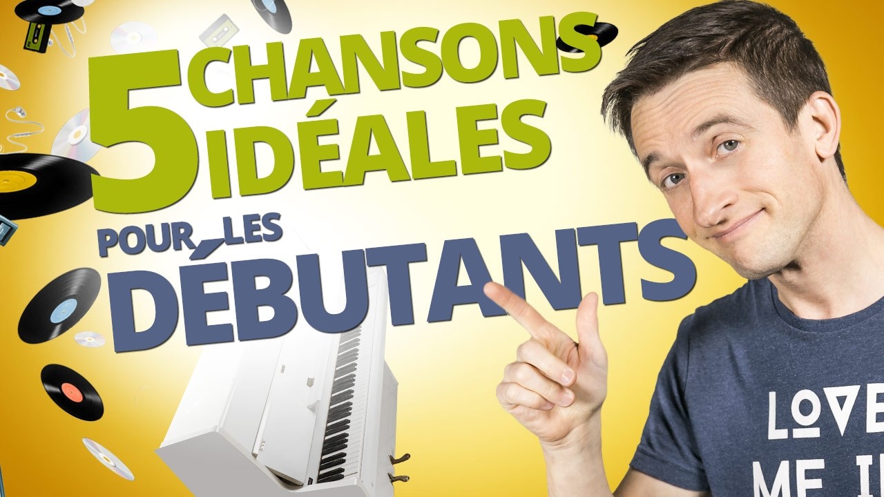 5 CHANSONS IDÉALES POUR COMMENCER LE PIANO - YouTube