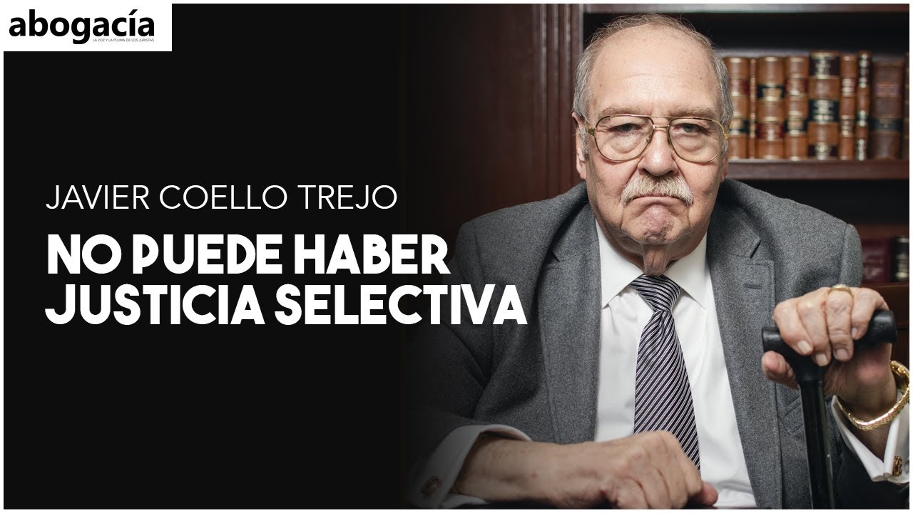 No puede haber justicia selectiva | Javier Coello Trejo - YouTube