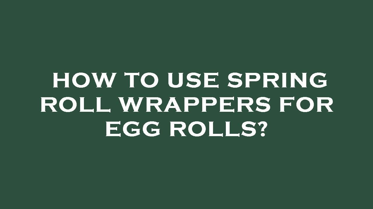 How to use spring roll wrappers for egg rolls? - YouTube