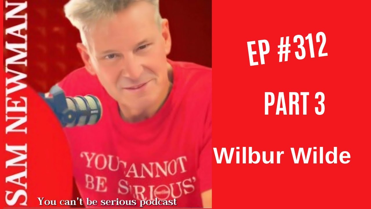EP 312 - Part 3 - Wilbur Wilde - YouTube