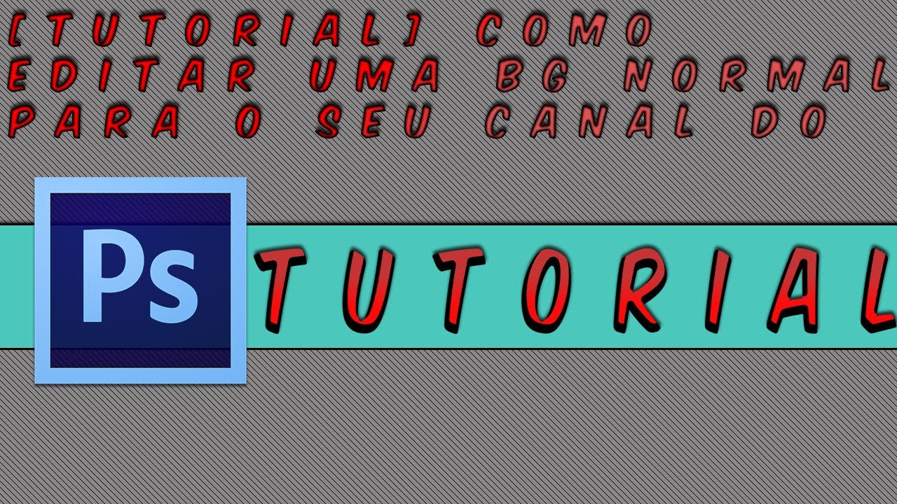 [Tutorial] como editar uma bg normal para o seu canal do youtube (2013 ...
