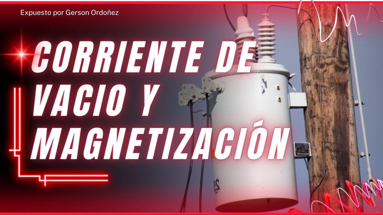 Corriente de Vacio, Corriente de magnetizacion, Corriente de pérdidas ...