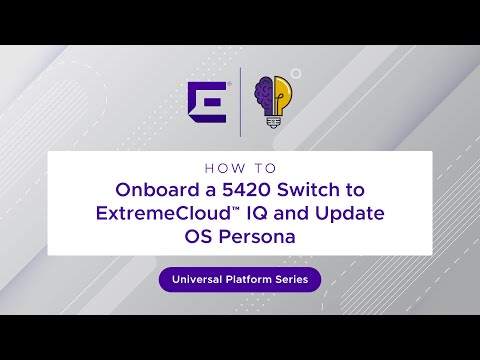 How To: Onboard a 5420 Switch to ExtremeCloud IQ and Update OS Persona ...