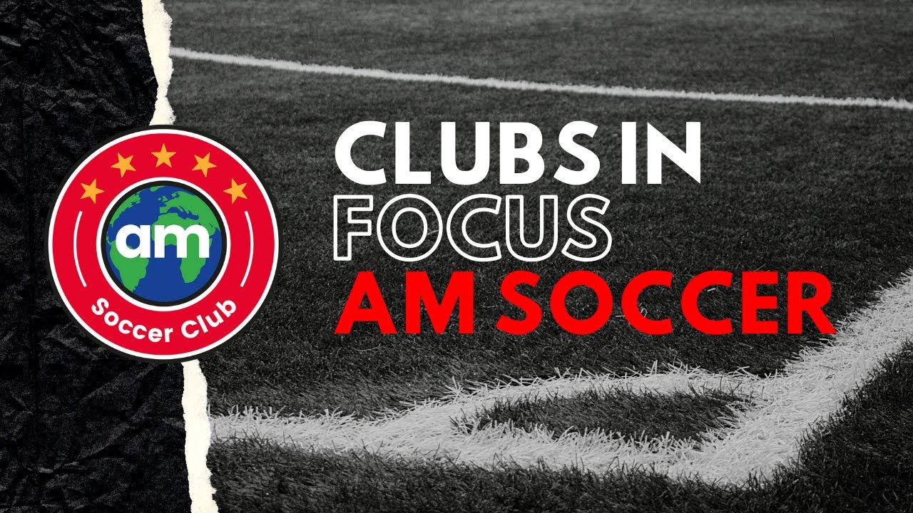 AM Soccer Club in Focus - YouTube