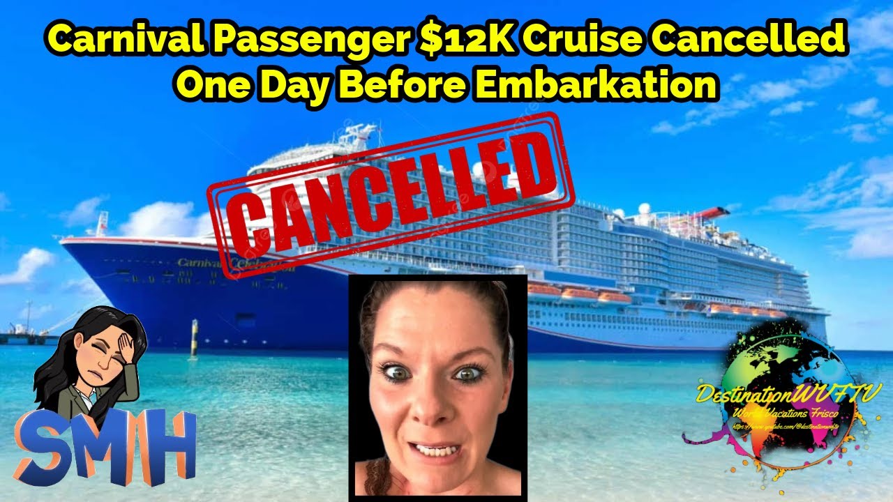 Carnival Passenger's $12K Cruise Cancelled One Day Before Embarkation ...