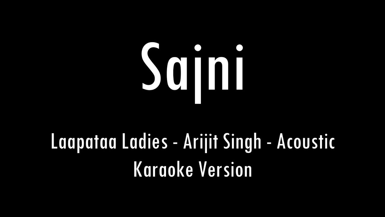 Sajni | Arijit Singh | Laapataa Ladies | Acoustic Karaoke With Lyrics ...