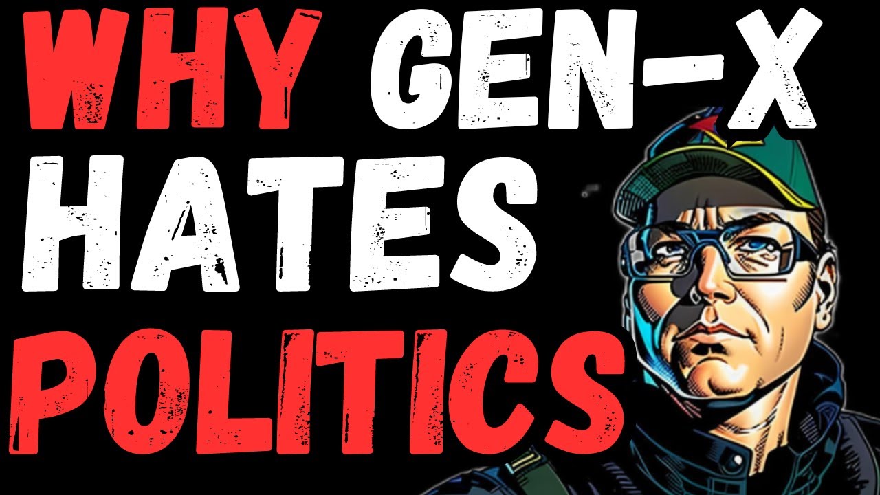 "Why Gen-X Hates Politicians and Politics" - YouTube