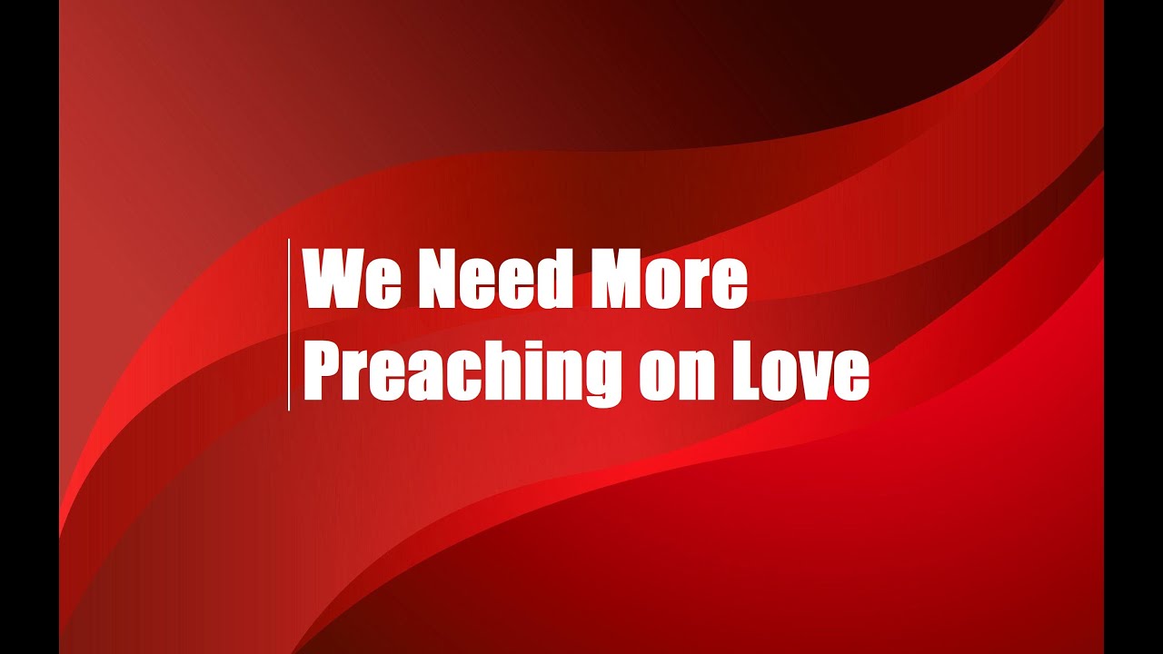 We Need More Preaching on Love (Gospel Meeting Lesson 2) - YouTube