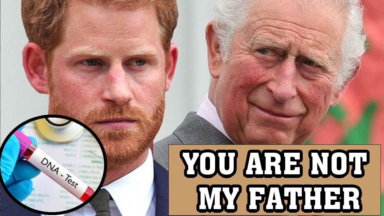 TODAY! HARRY'S DNA SHOCK ABOUT PATERNITY WITH CHARLES: YOU ARE NOT MY ...