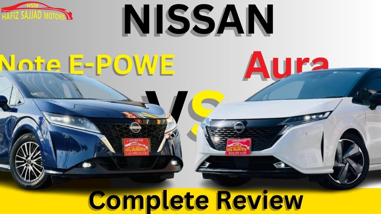 Nissan Note E-Power Vs Nissan Aura | Specs & Feature | Hafiz Sajjad Motors - YouTube