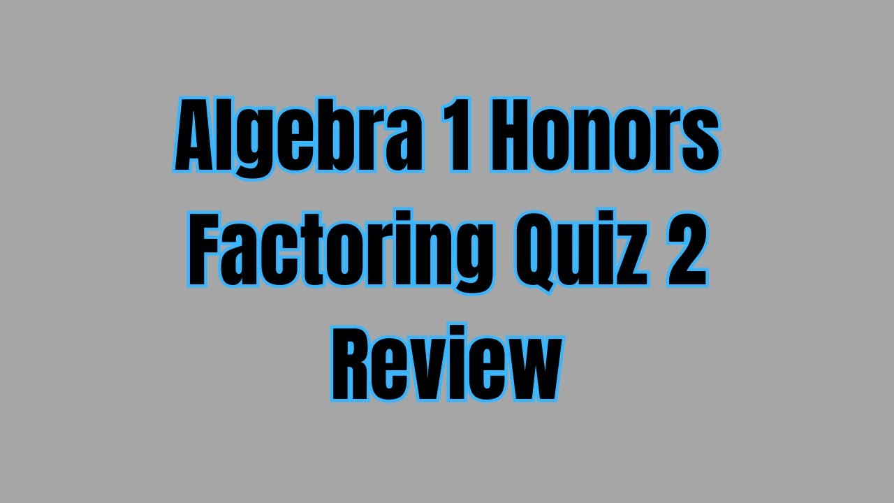 Algebra 1 Honors Factoring Quiz 2 Review - YouTube