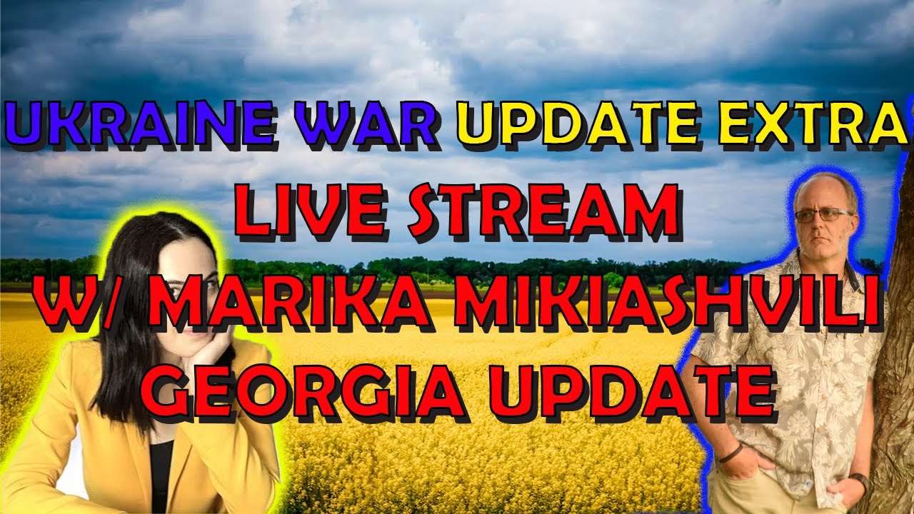 Ukraine War Live Stream w/ Marika Mikiashvili on Georgia - YouTube