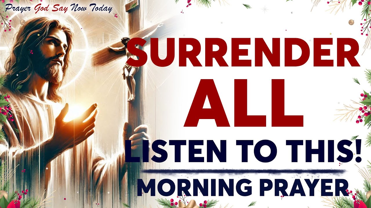 Surrender To God Everyday | A Powerful Morning Prayer To Start Your Day ...