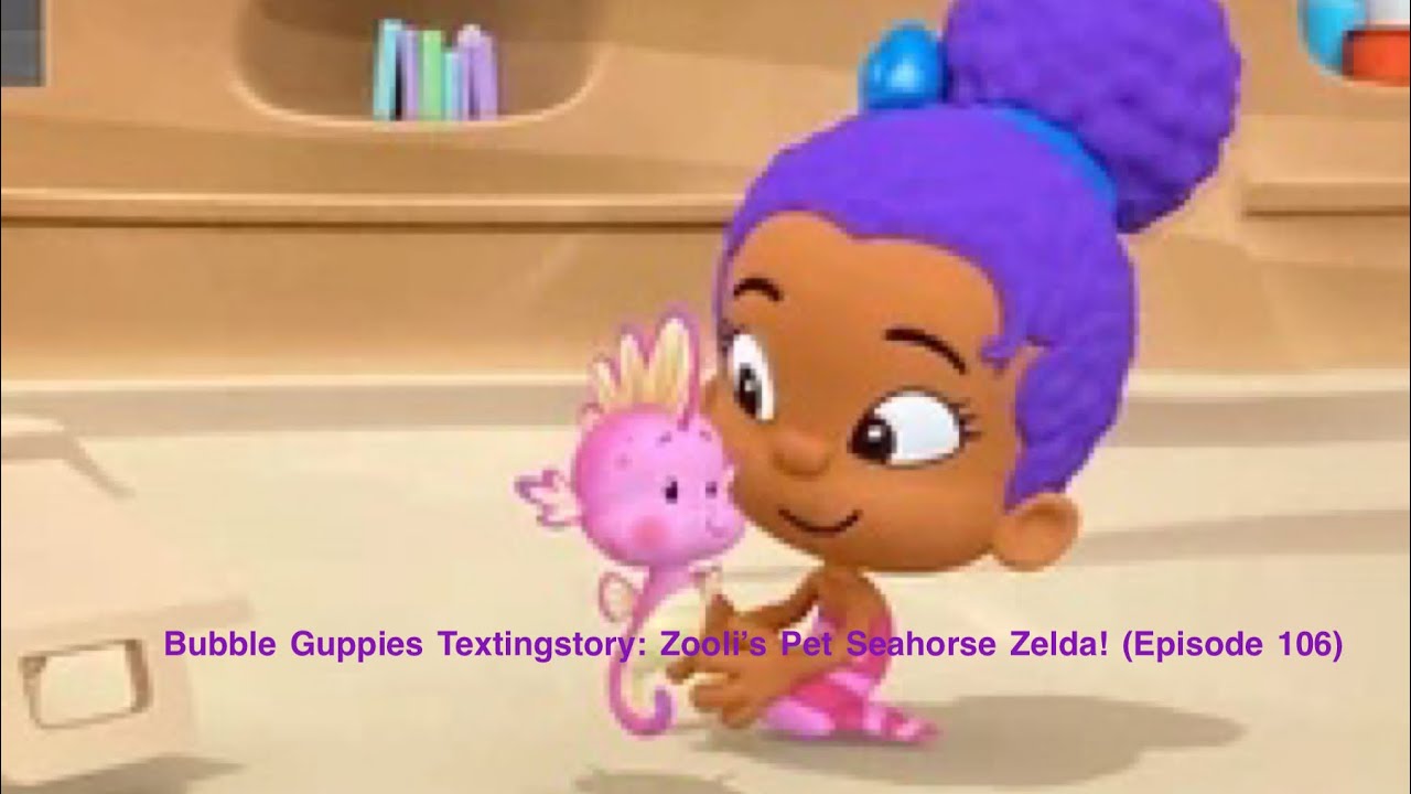 Bubble Guppies Textingstory: Zooli’s Pet Seahorse Zelda! (Episode 106 ...