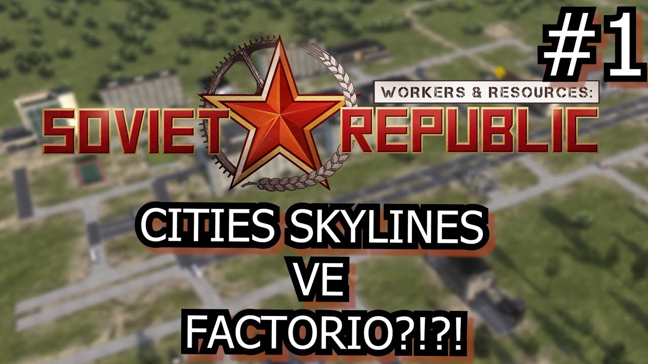 Cities Skylines ve Factorio Kırması?!?! | #1 |Workers & Resources: Soviet Republic | Realism ...
