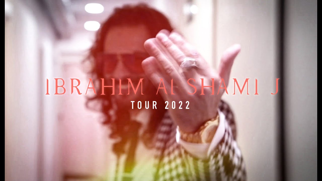 IBRAHIM AL SHAMI J TOUR 2022 - YouTube