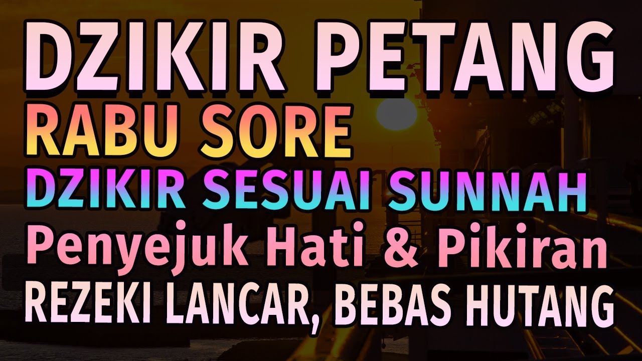 DZIKIR PETANG / DZIKIR SORE SESUAI SUNNAH, Penghapus Dosa, Penyejuk ...