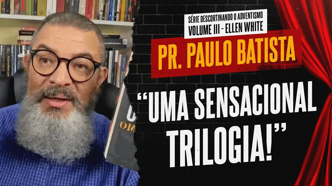 PR. PAULO SERGIO BATISTA FALA SOBRE A OBRA DESCORTINANDO O ADVENTISMO VOL. 3 - YouTube