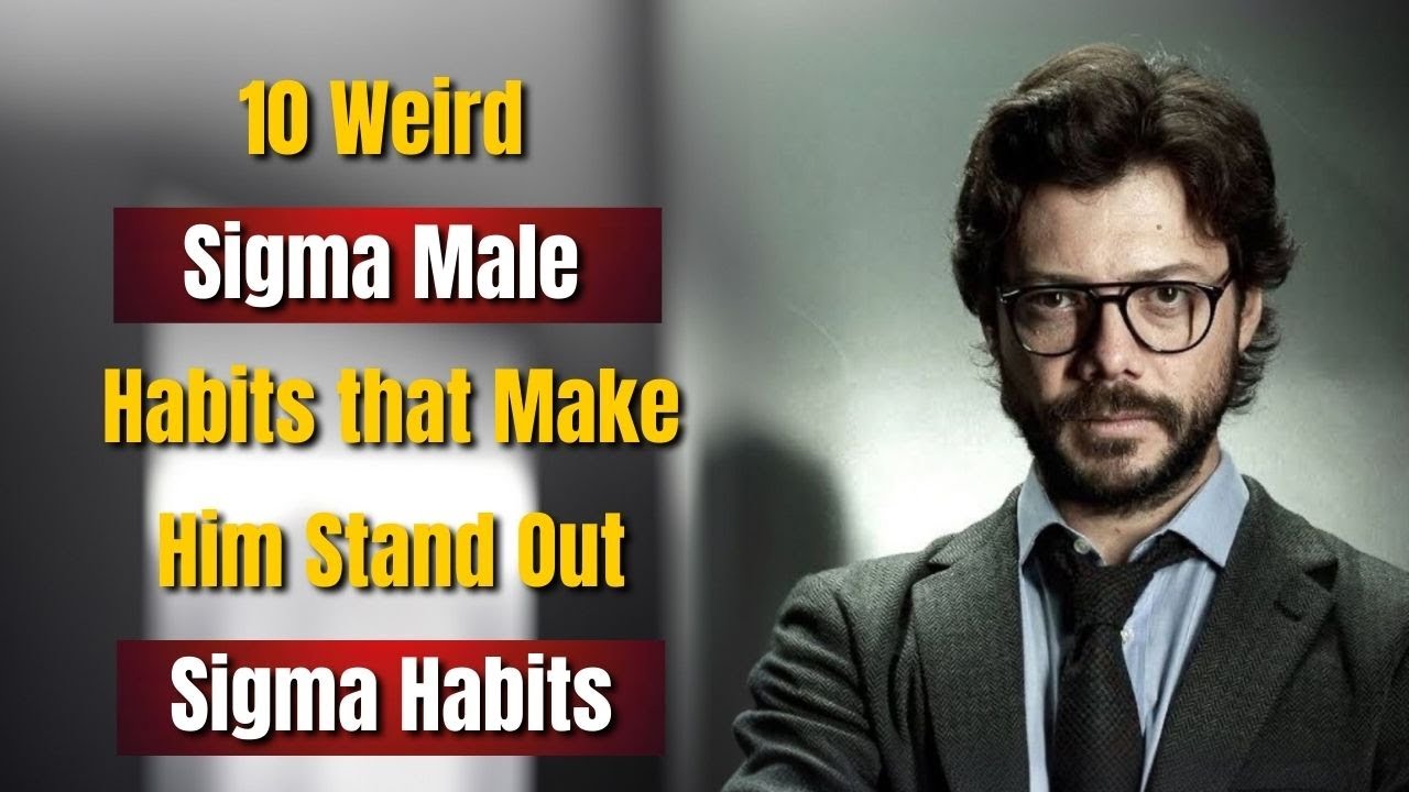 10 Weird Sigma Male Habits That Make Him Stand Out | Sigma Habits ...