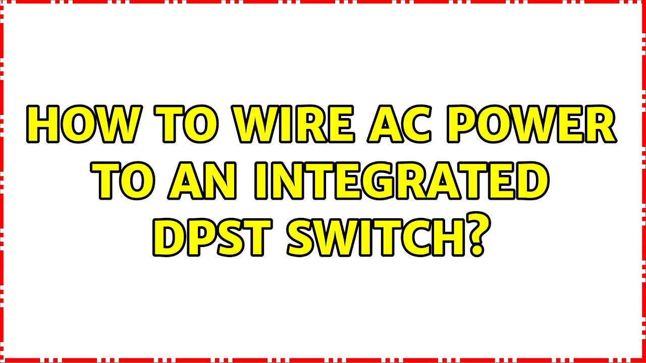 How to wire AC power to an integrated DPST switch? - YouTube