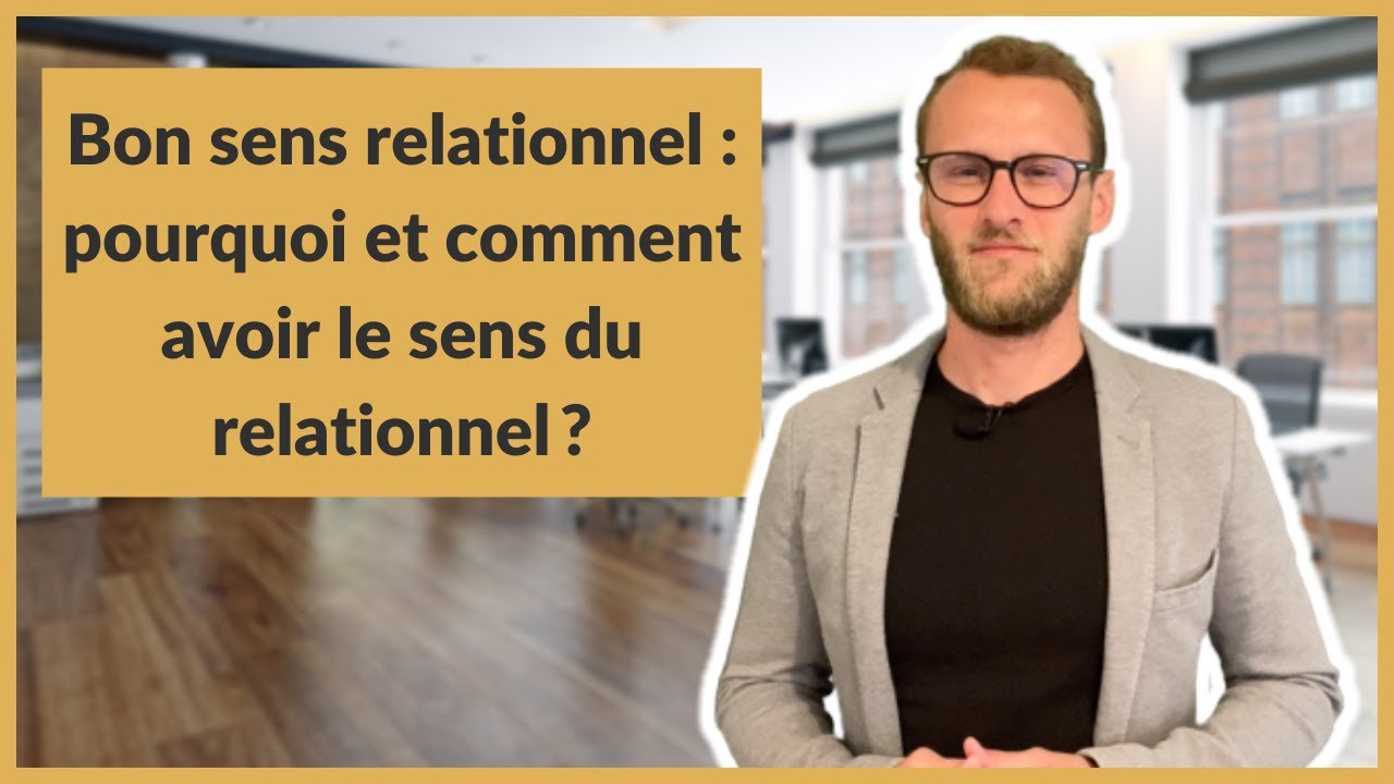 Bon sens relationnel : pourquoi et comment avoir le sens du relationnel ...