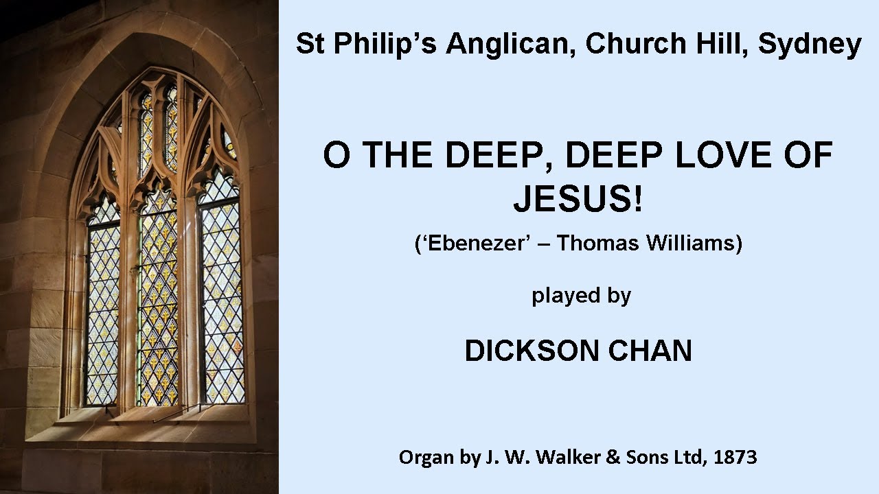 O the Deep, Deep Love of Jesus ('Ebenezer')(Dickson Chan, organ of St ...