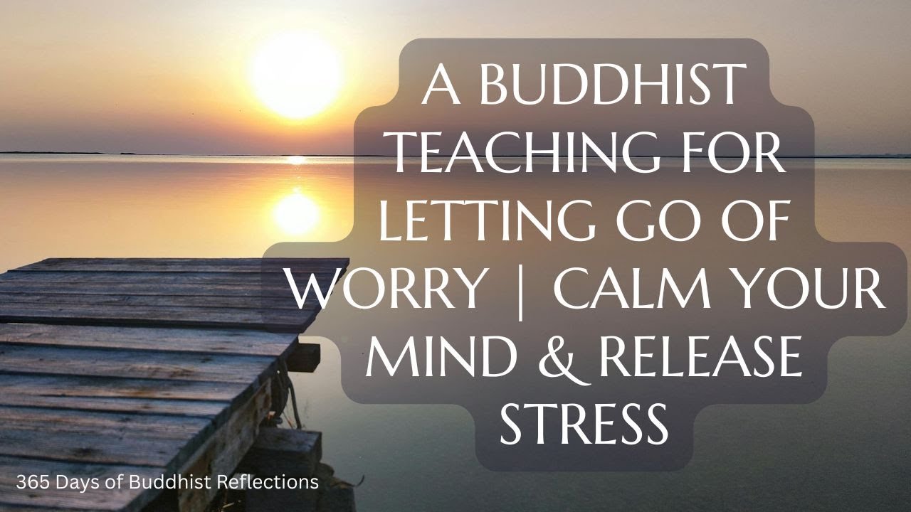 A Buddhist Teaching for Letting Go of Worry | Calm Your Mind & Release ...