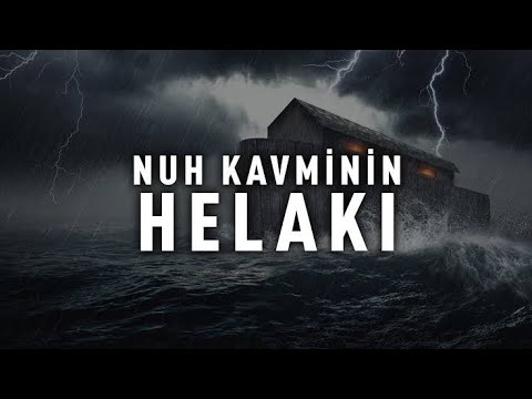 Nuh Kavmi - Nasıl Helak Oldu ?