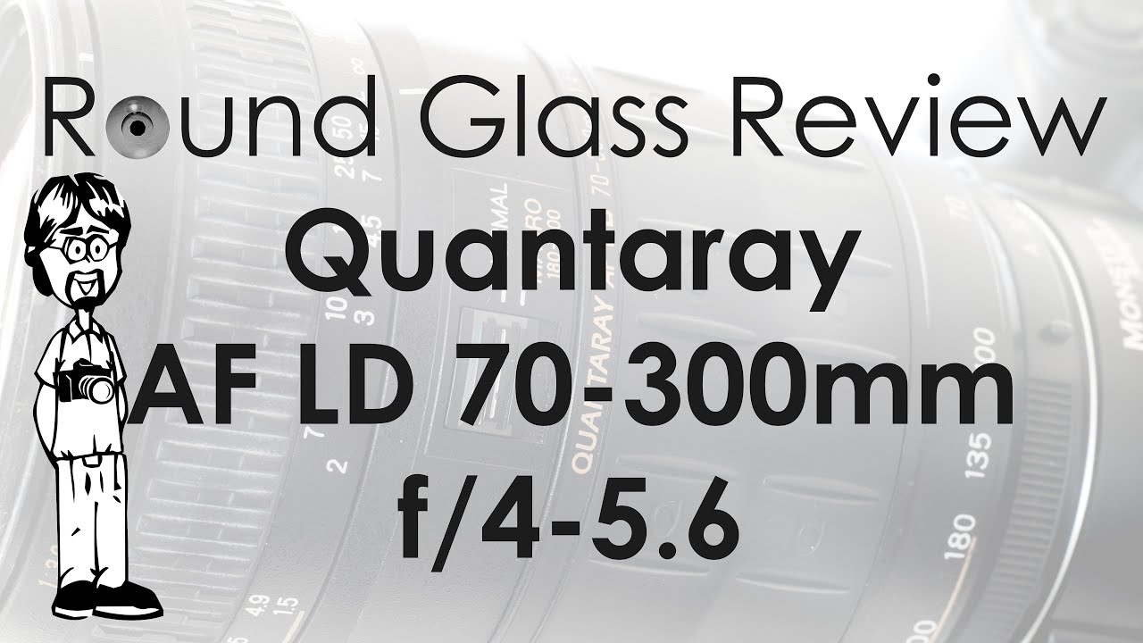 Quantaray LD 70-300mm f/4-5.6 AF Macro 1:2 Review, Photos, Video, and Specs | Round Glass Review ...