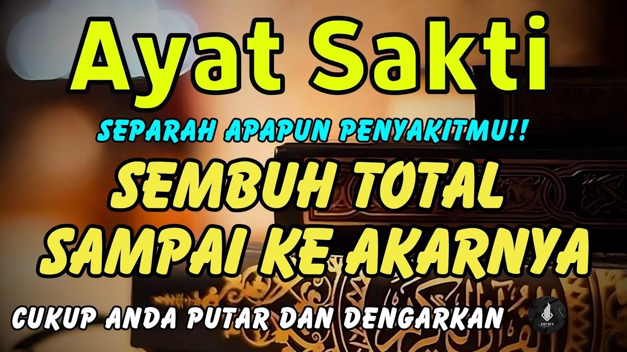 AYAT SAKTI PUTAR DAN DENGARKAN INSYALLAH SEGALA PENYAKITMU SEMBUH TOTAL SAMPAI KE AKAR-AKARNYA ...