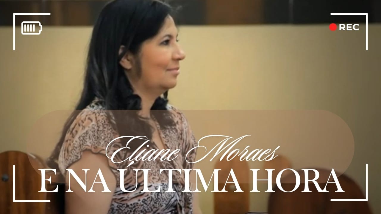Eliane Moraes E na Última Hora Clip Oficial - YouTube