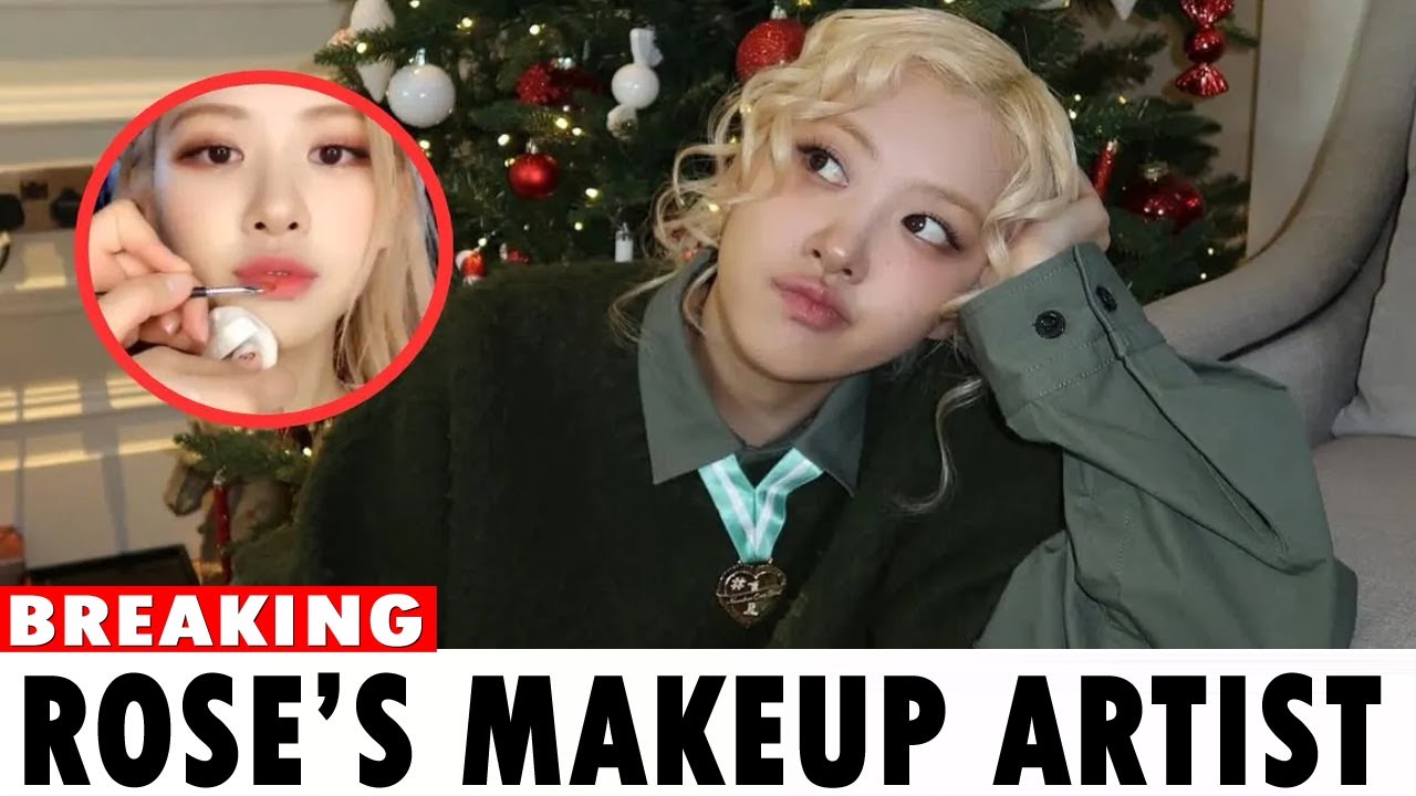 BLACKPINK Star Rose’s Makeup Artist Reveals Why Her Job Is Difficult ...