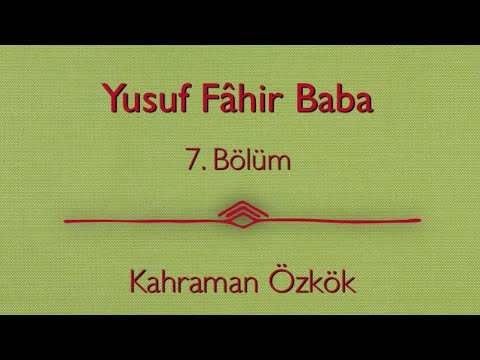 Yusuf Fâhir Baba (7. Bölüm) // Kahraman Özkök