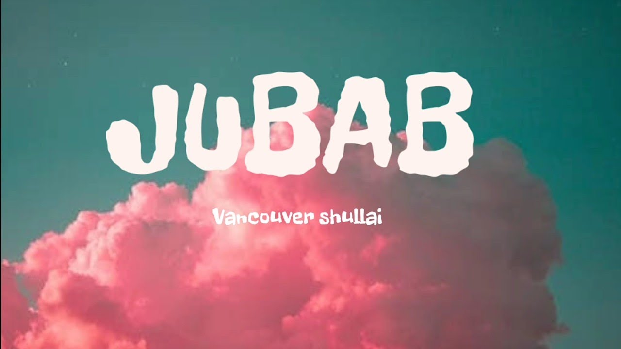 VANCOUVER SHULLAI - JUBAB - LYRICS - YouTube