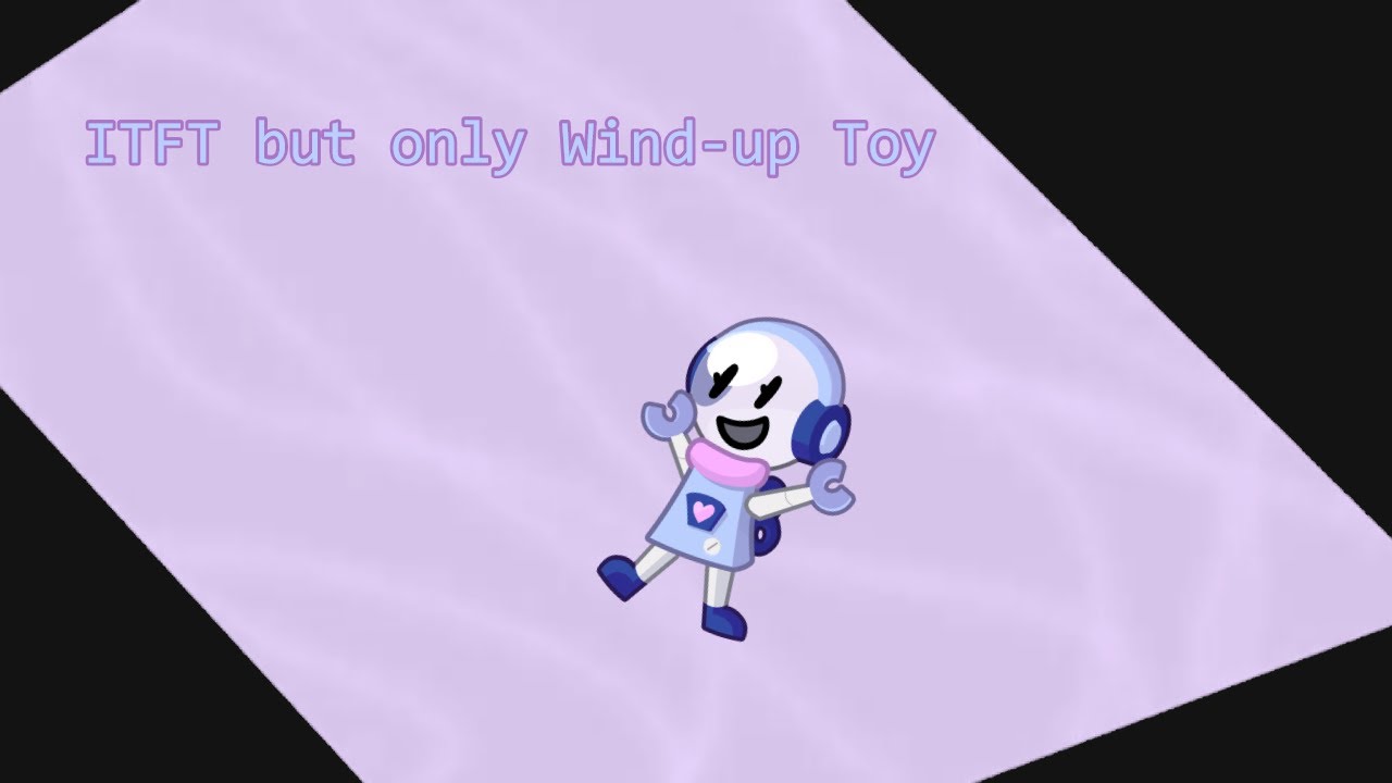 ITFT but only when Wind-up Toy is on screen - YouTube