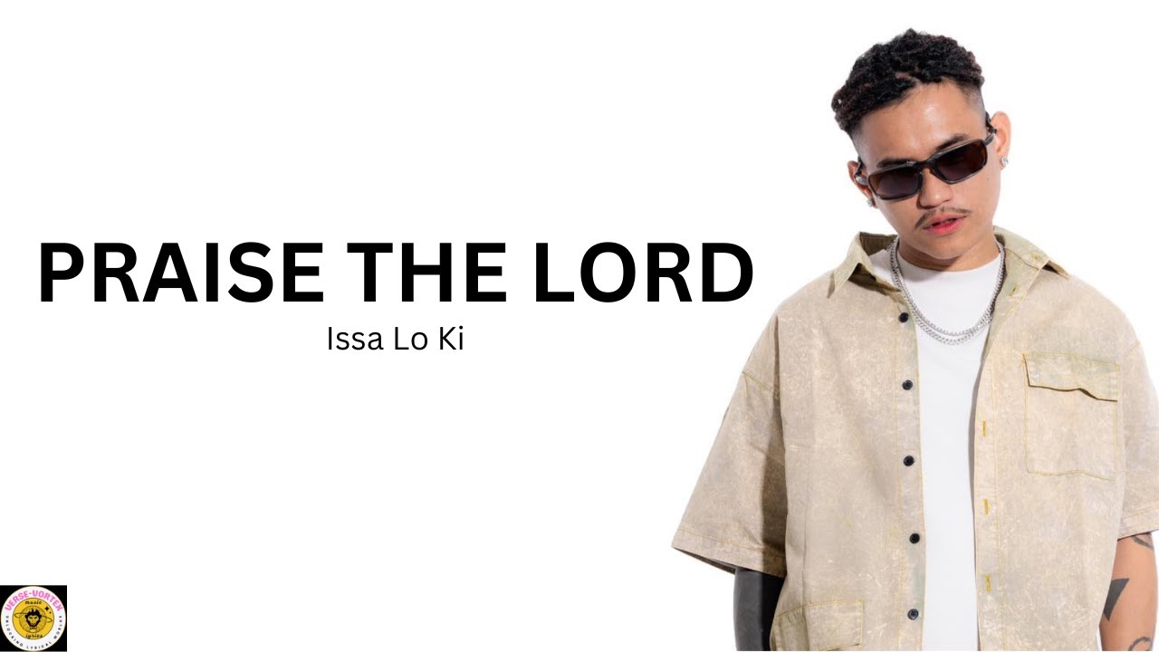 PRAISE THE LORD - Issa Lo ki (Lyric Video) - YouTube