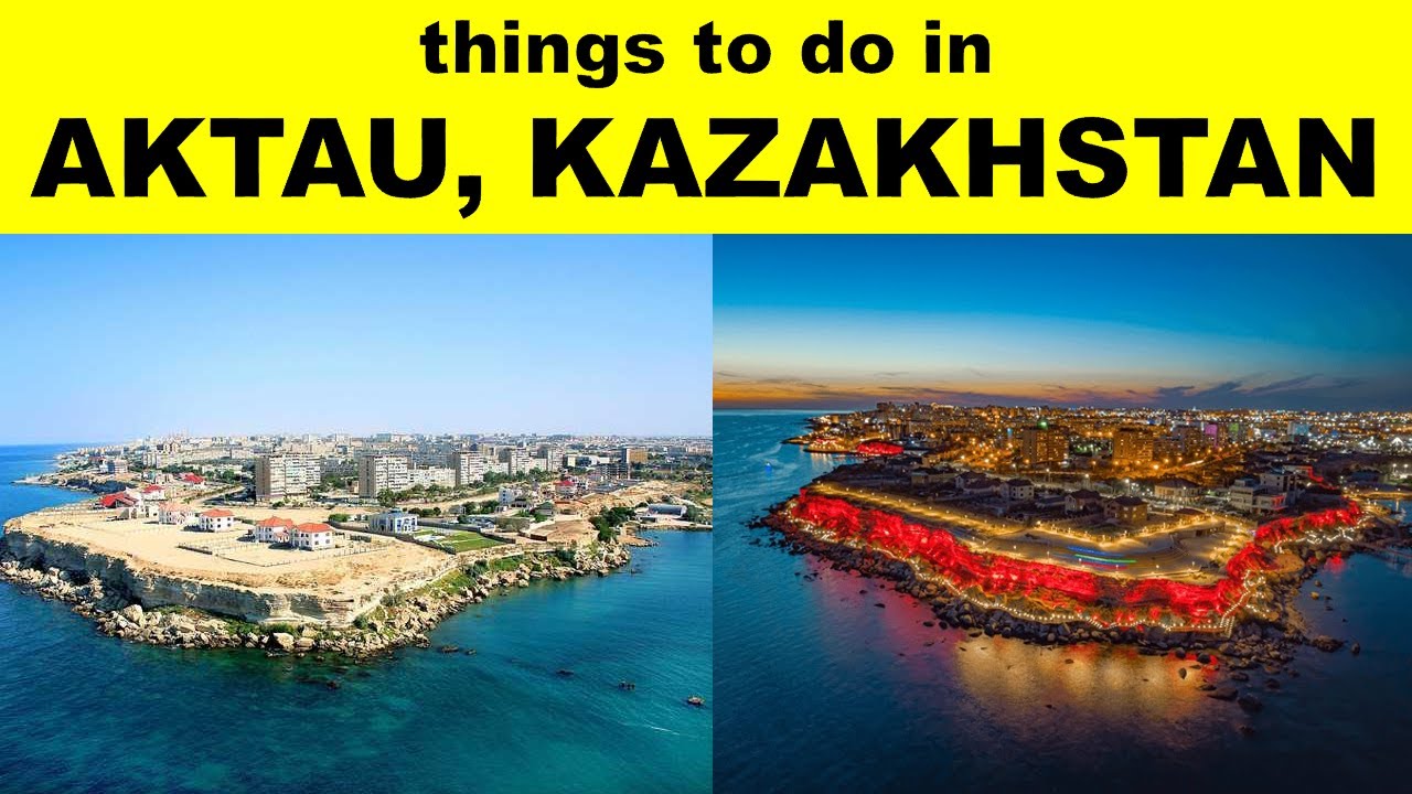 THINGS TO DO IN AKTAU | PLACES TO VISIT IN AKTAU | AKTAU TOURIST PLACES ...