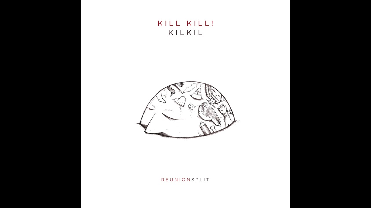 KILL KILL! - KIL KIL / REUNIONSPLIT - YouTube