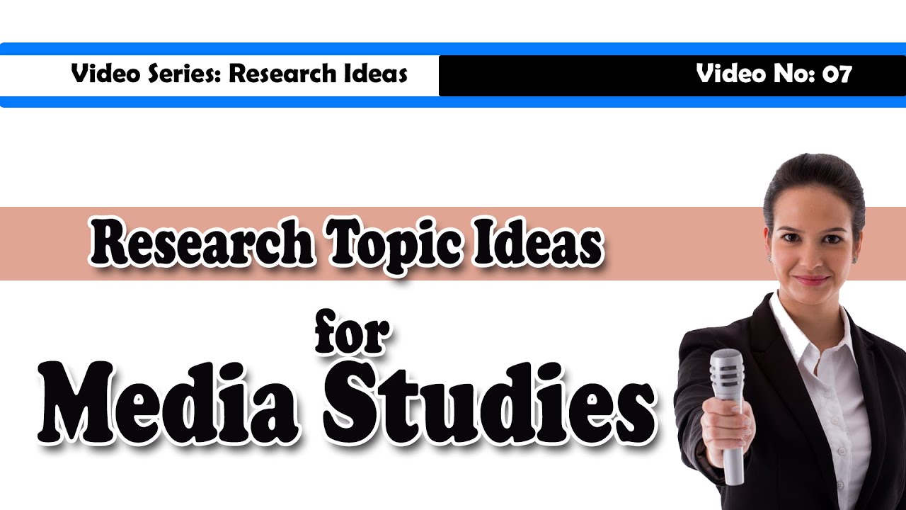 Research Topic Ideas for Media Studies - YouTube