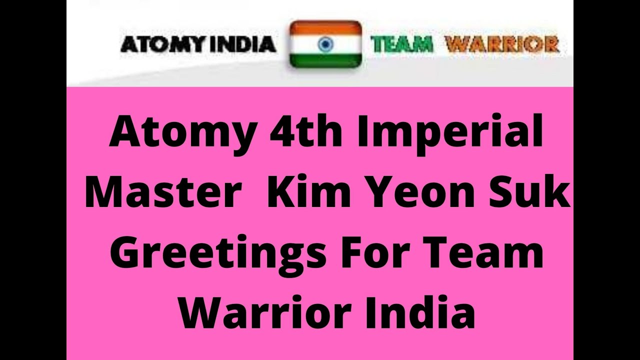 Atomy 4th Imperial Master Kim Yeon Suk Greetings For Team Warrior India ...