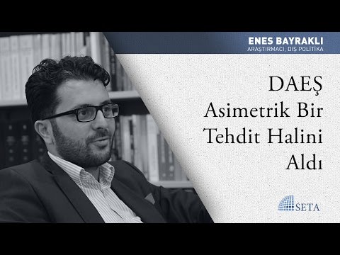 Enes Bayraklı | DAEŞ Asimetrik Bir Tehdit Halini Aldı