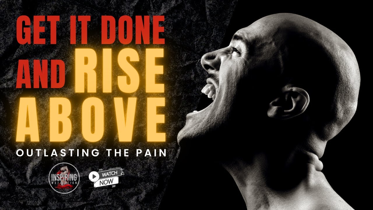 Get It Done and Rise Above: Outlasting the Pain ...