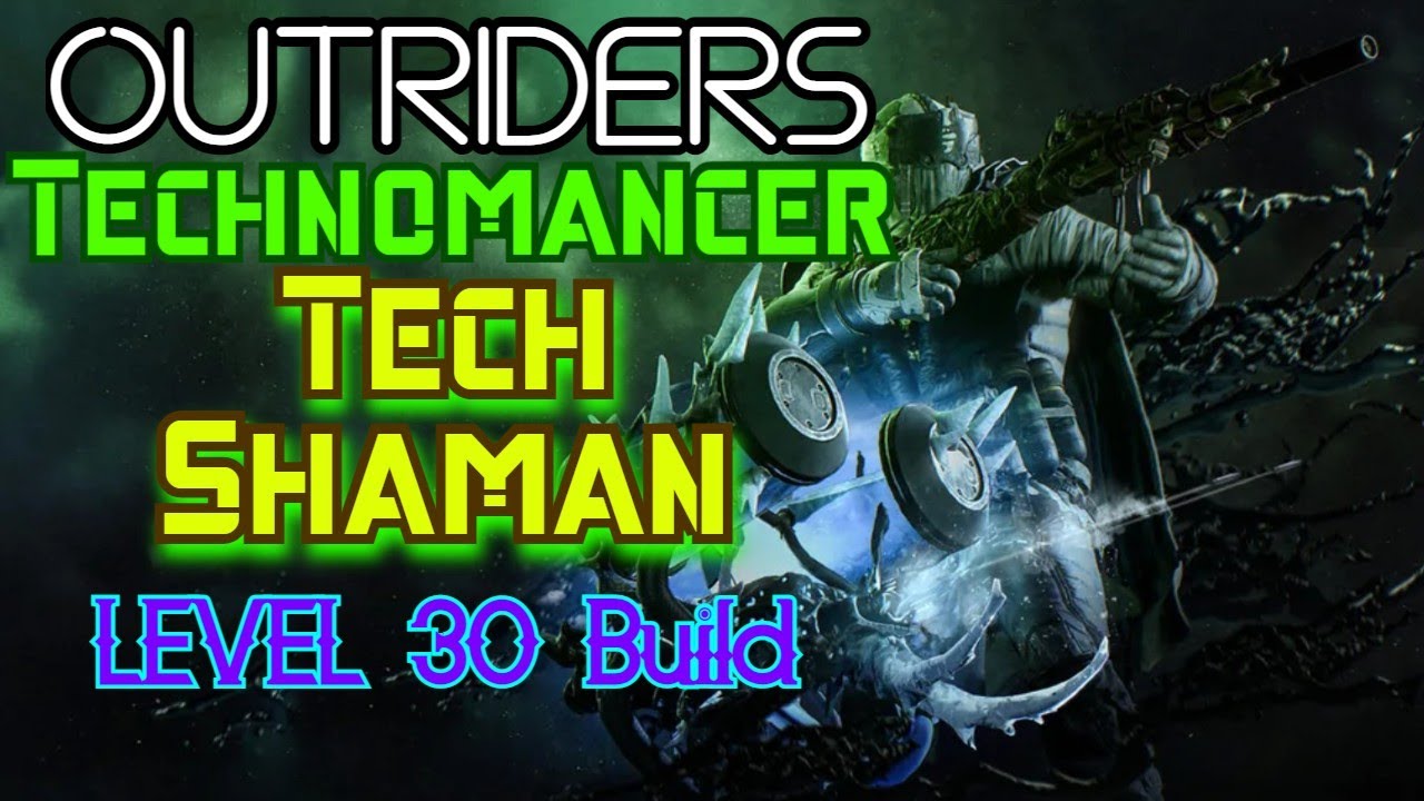Technomancer LVL 30 Tech Shaman Build! [Outriders] - YouTube