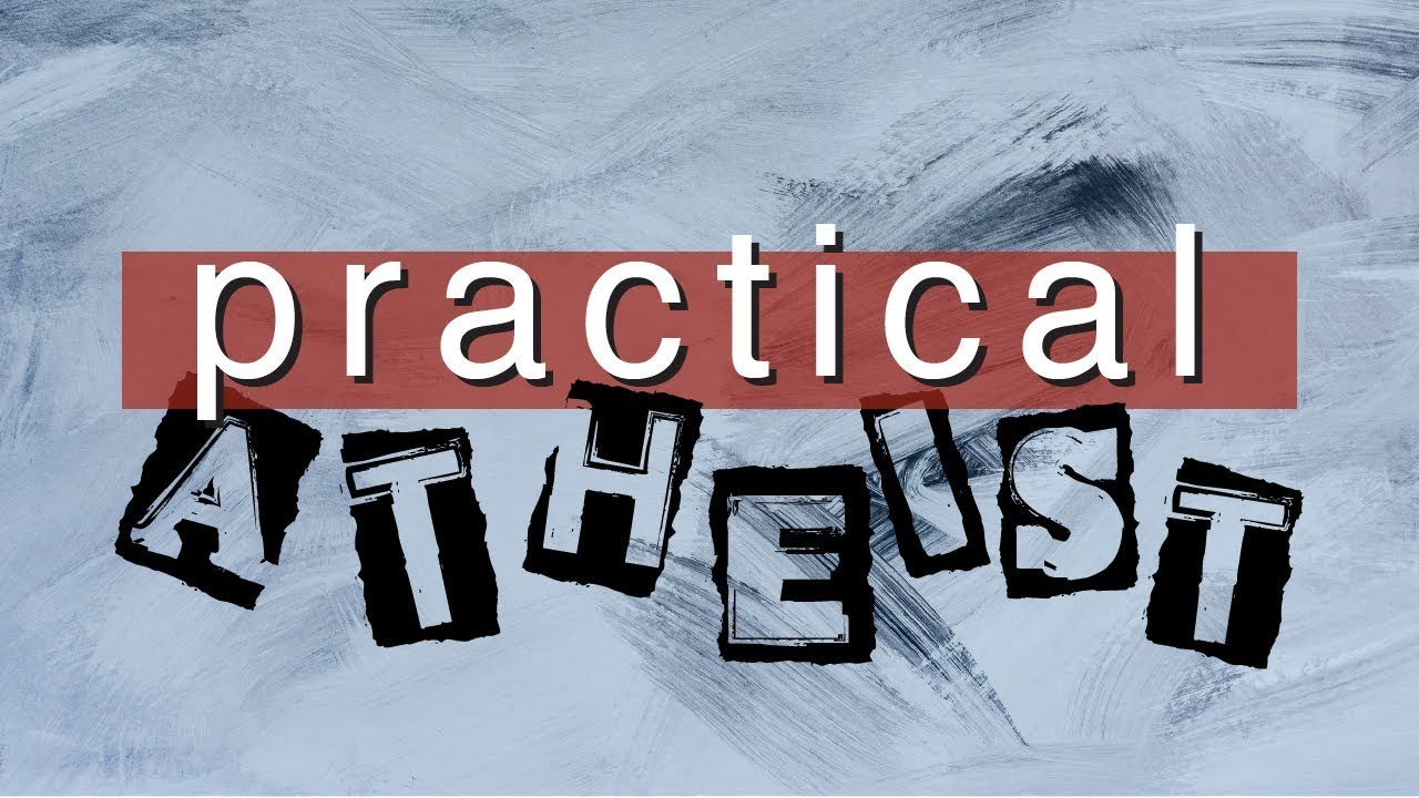 Practical Atheist - Part 2: "Grief" - YouTube