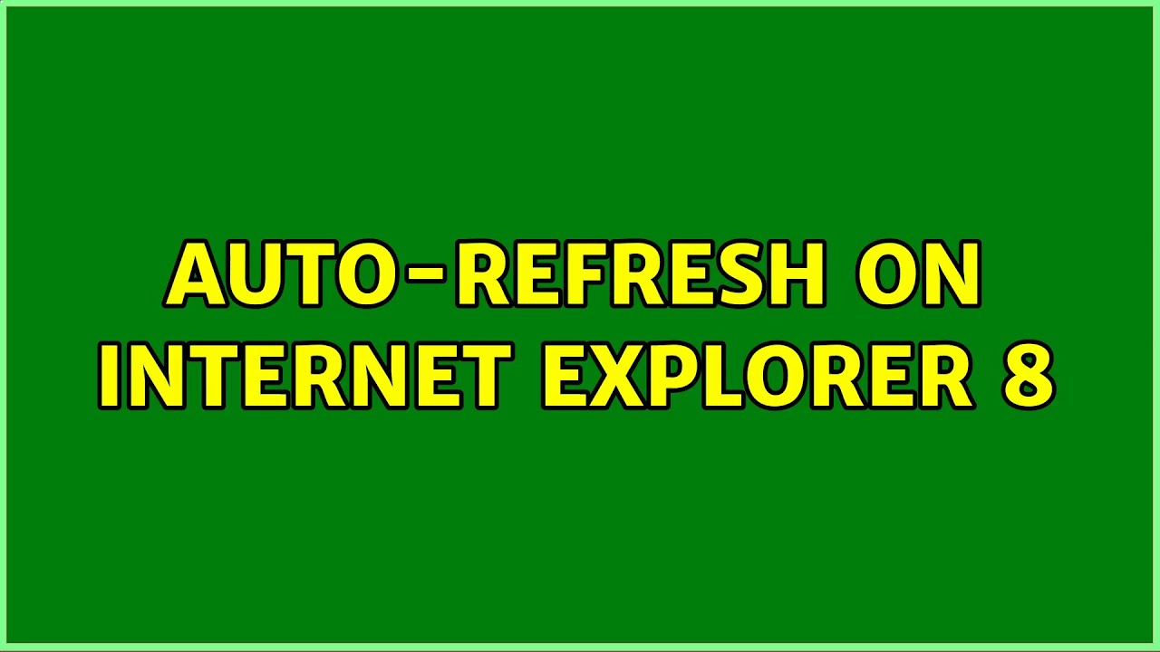 Auto-refresh on Internet Explorer 8 - YouTube