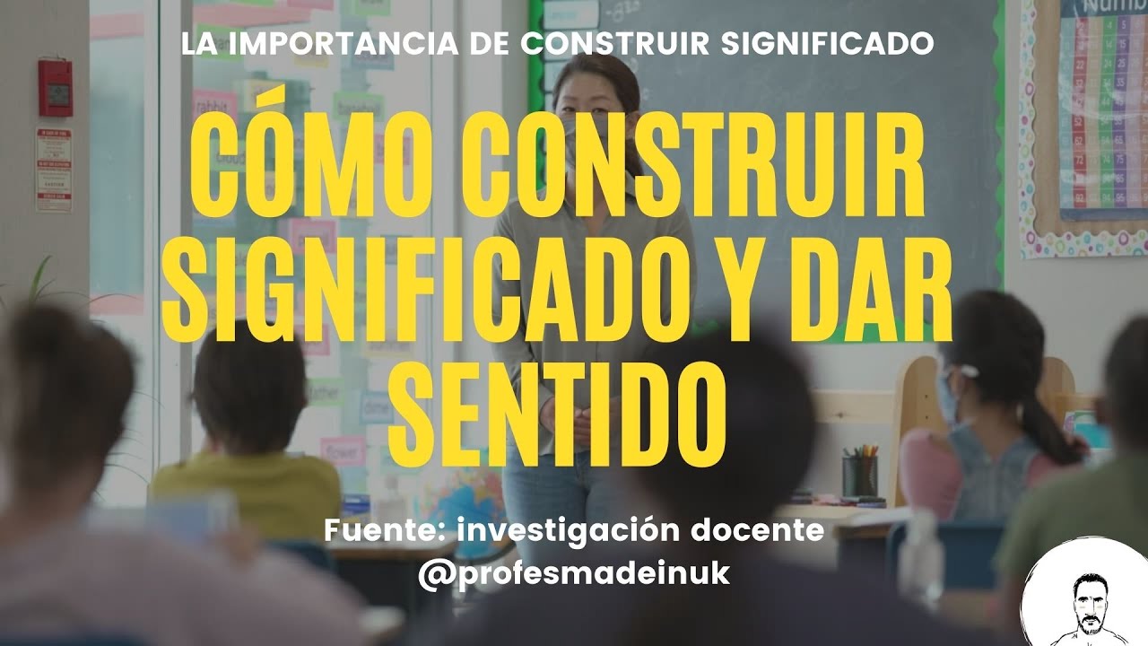 CÓMO CONSTRUIR SIGNIFICADO Y DAR SENTIDO. #Educación - YouTube