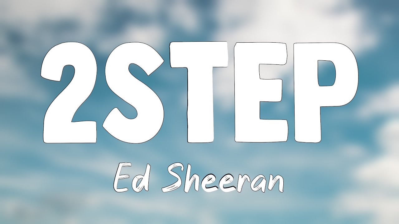 2step - Ed Sheeran {Lyrics Video} - YouTube